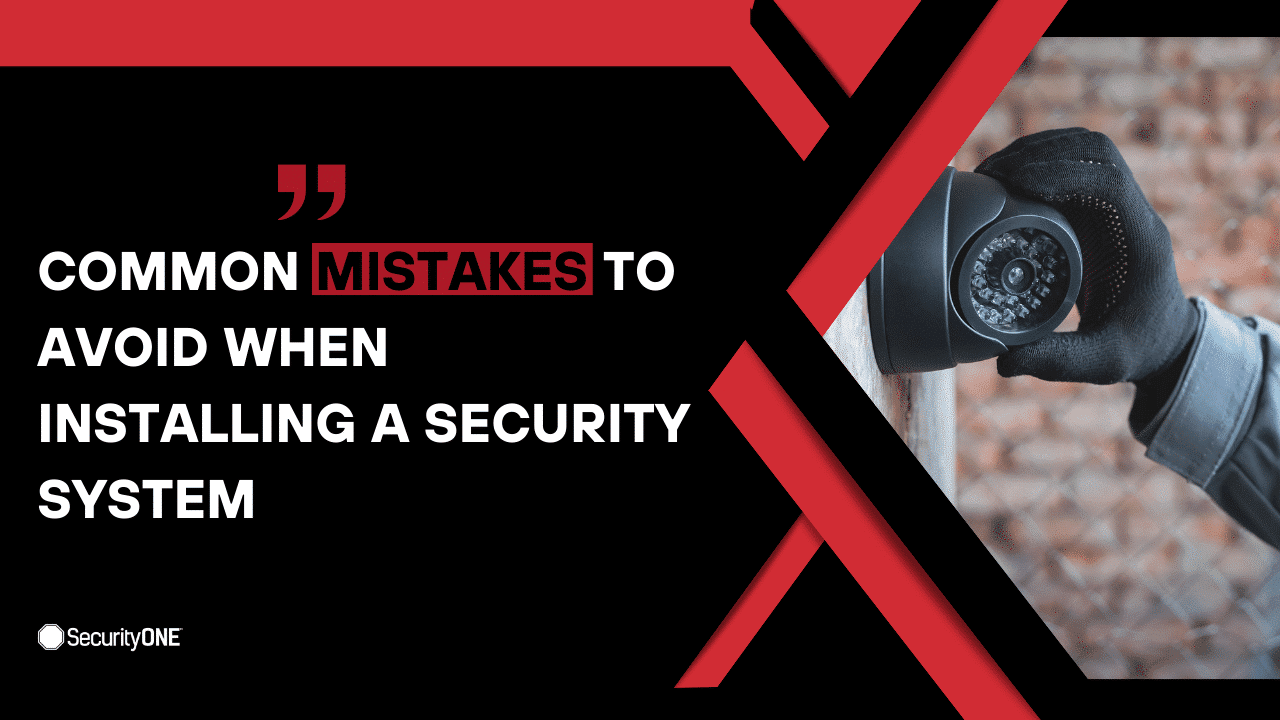 Common Mistakes to Avoid When Installing a Security System | Security ONE